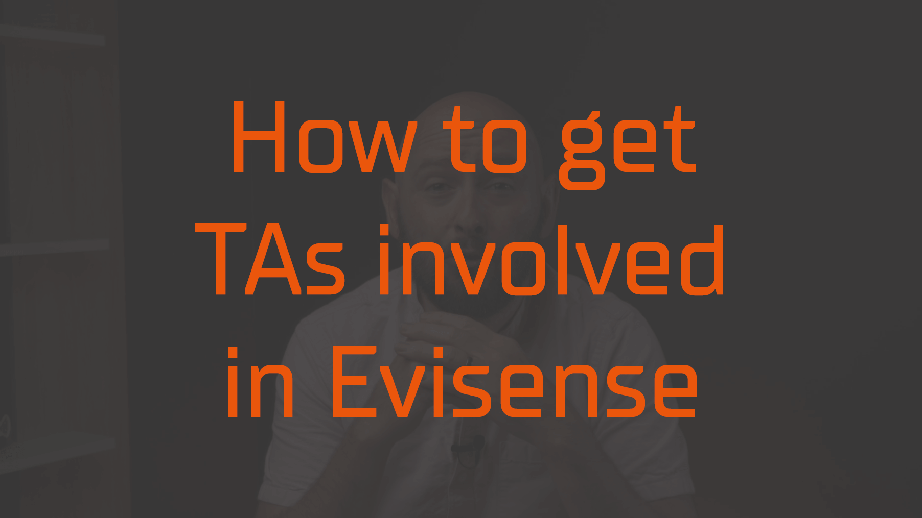 Evisense - how to get TAs involved